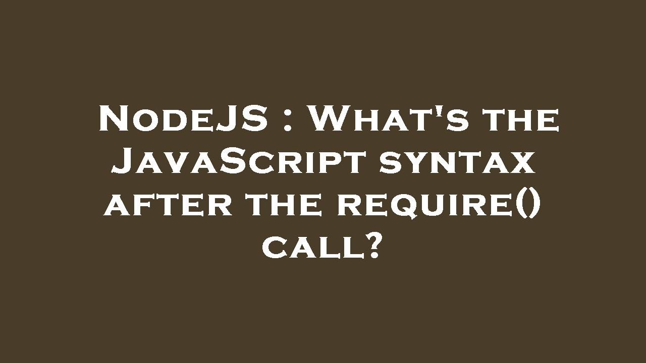Nodejs What S The Javascript Syntax After The Require Call Youtube