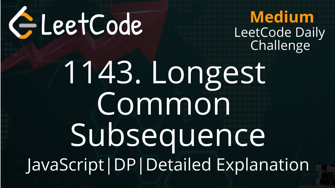 1143 Longest Common Subsequence Javascript Leetcode Daily