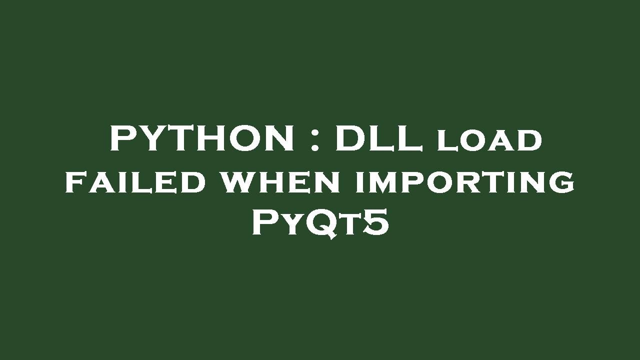 Python Dll Load Failed When Importing Pyqt5 Youtube