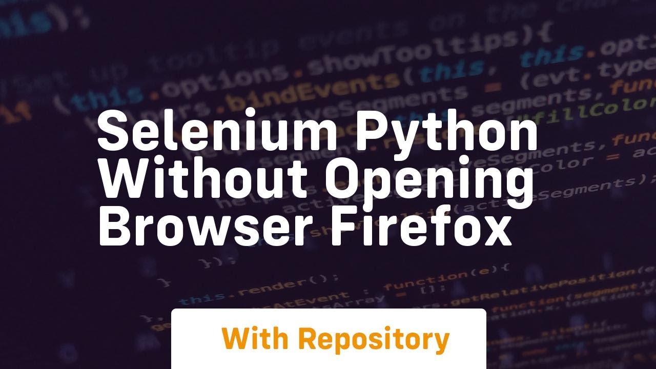 Selenium Python Without Opening Browser Firefox Youtube