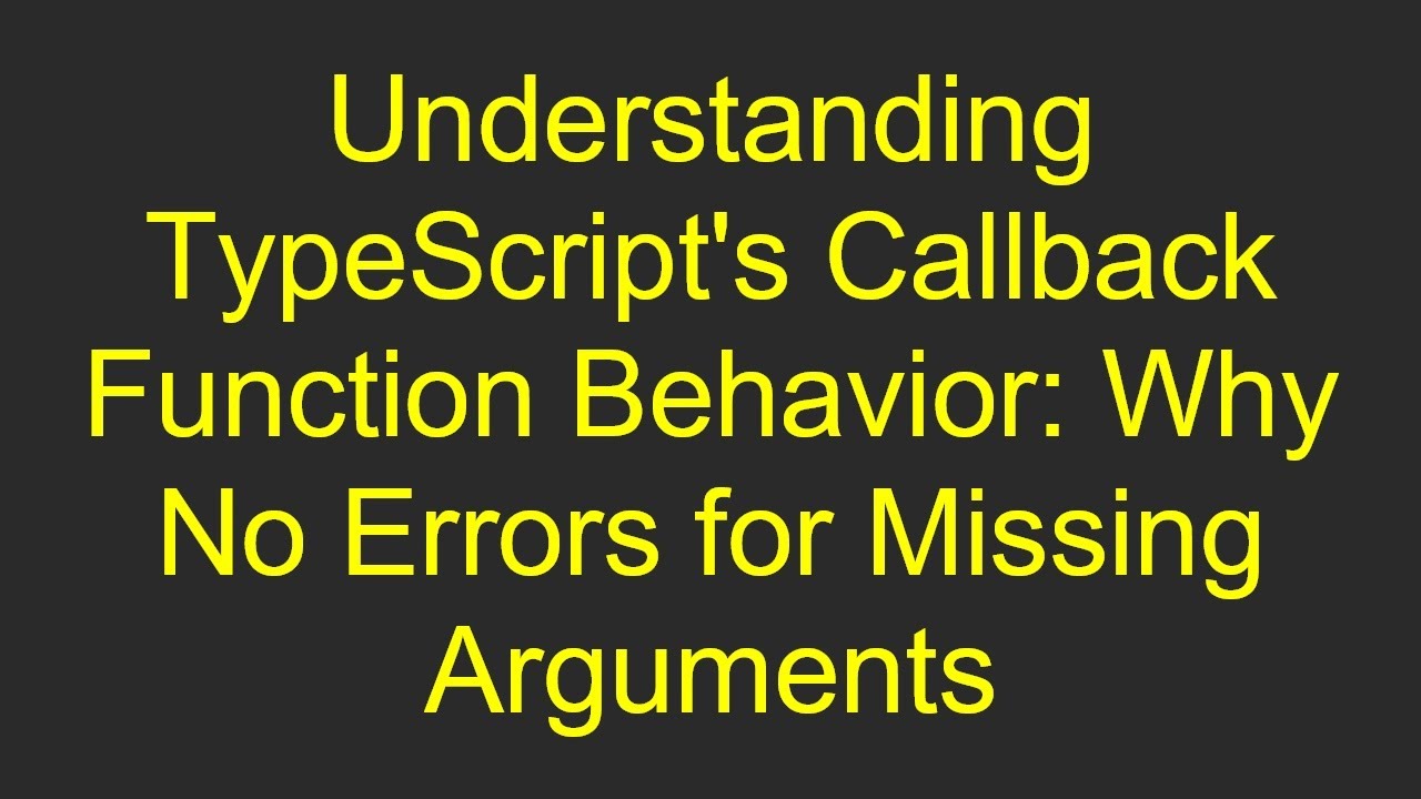 Understanding Typescript S Callback Function Behavior Why No Errors