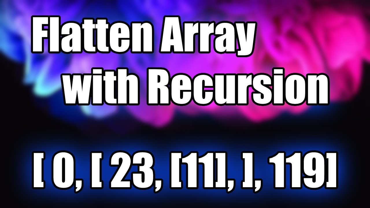 Flatten An Array With Recursion In Javascript Youtube