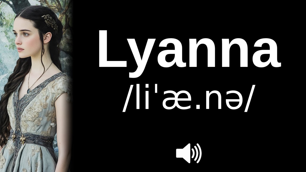 How To Pronounce Lyanna Correctly Youtube