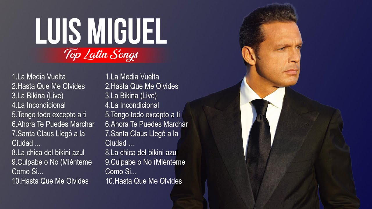 Luis Miguel Best Latin Songs Playlist Ever Luis Miguel Greatest Hits