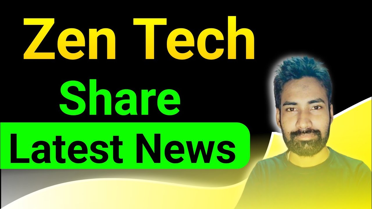 Zen Tech Share Latest News Youtube