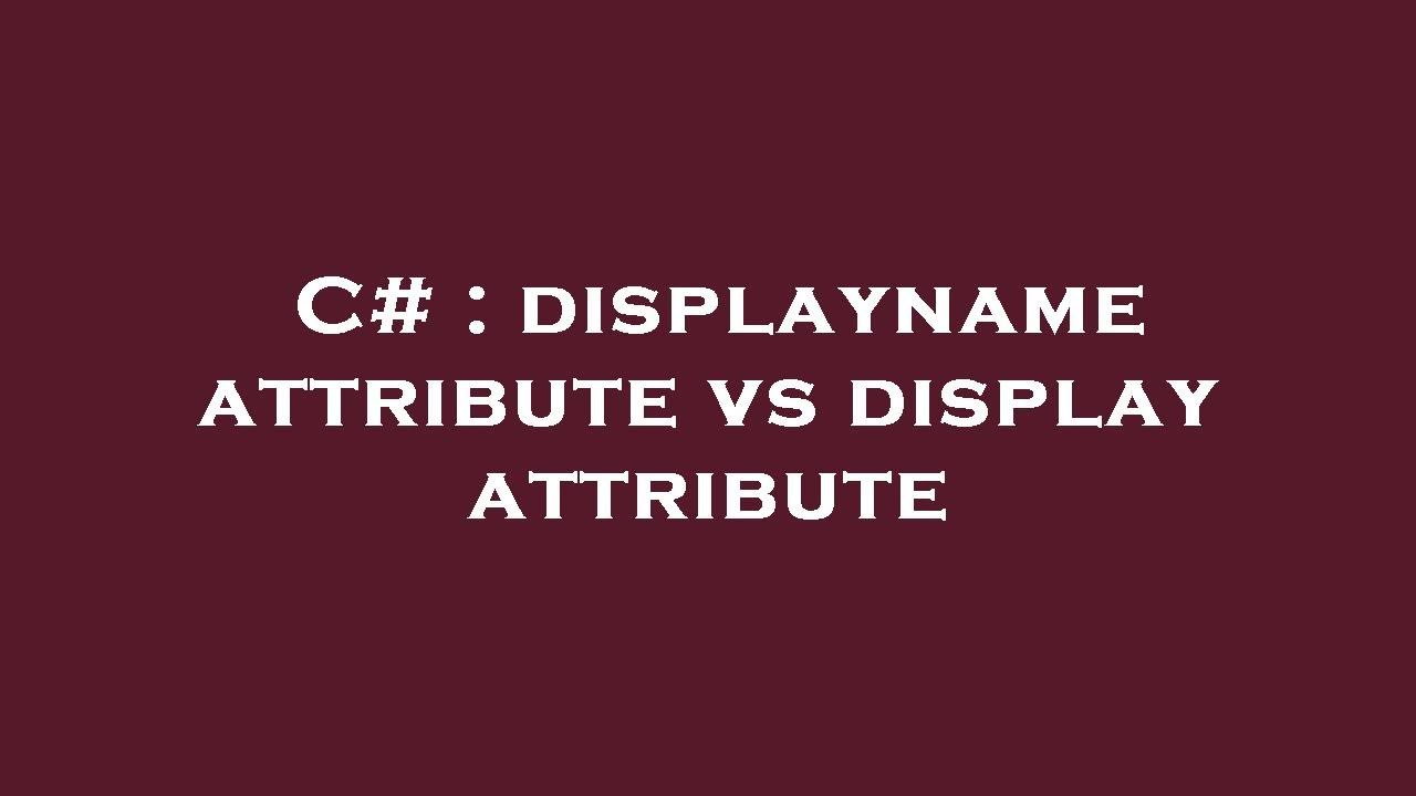 C Displayname Attribute Vs Display Attribute Youtube