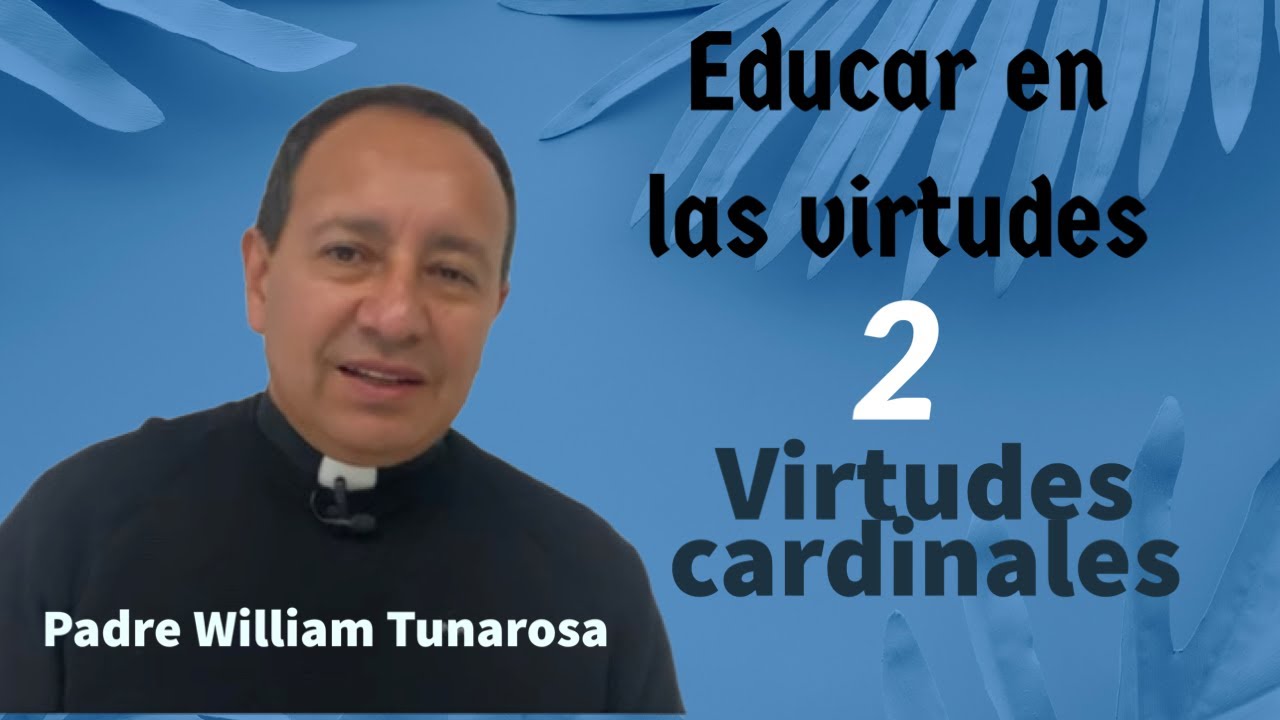 Virtudes Humanas Virtudes Cardinales Youtube