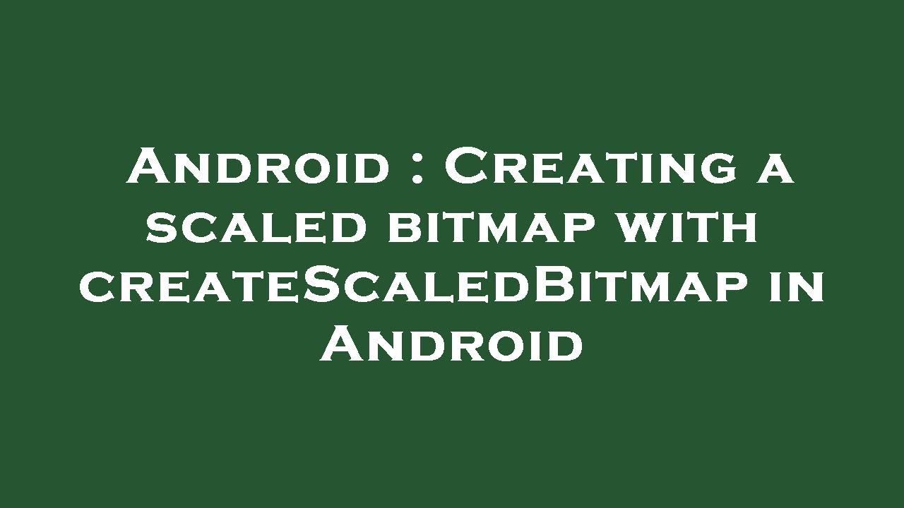 Android Creating A Scaled Bitmap With Createscaledbitmap In Android