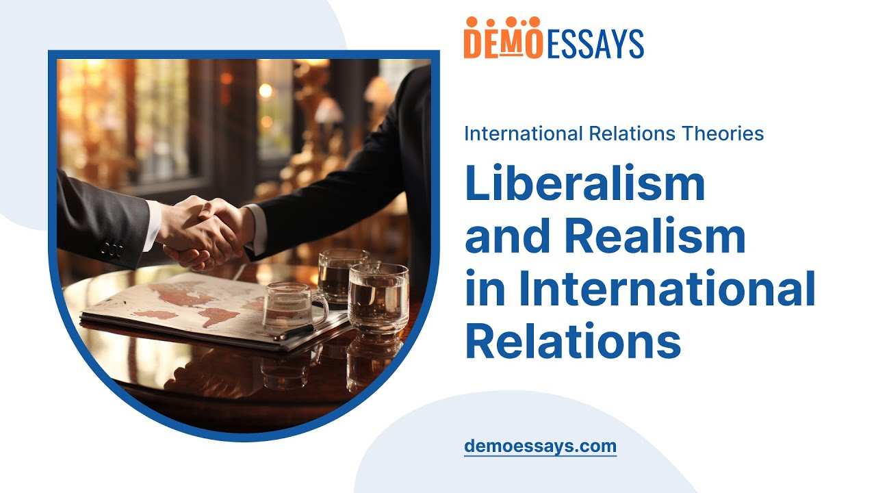 Liberalism And Realism In International Relations Essay Example Youtube
