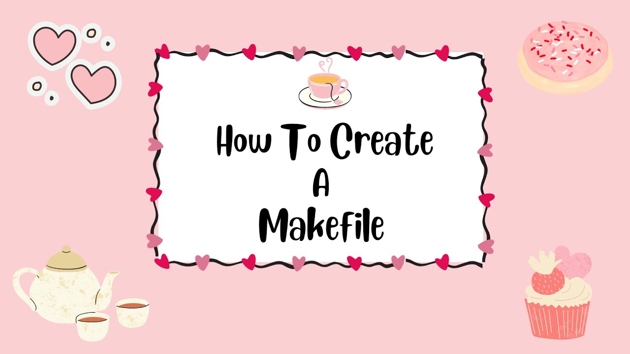 How To Create A Makefile Tutorial Youtube