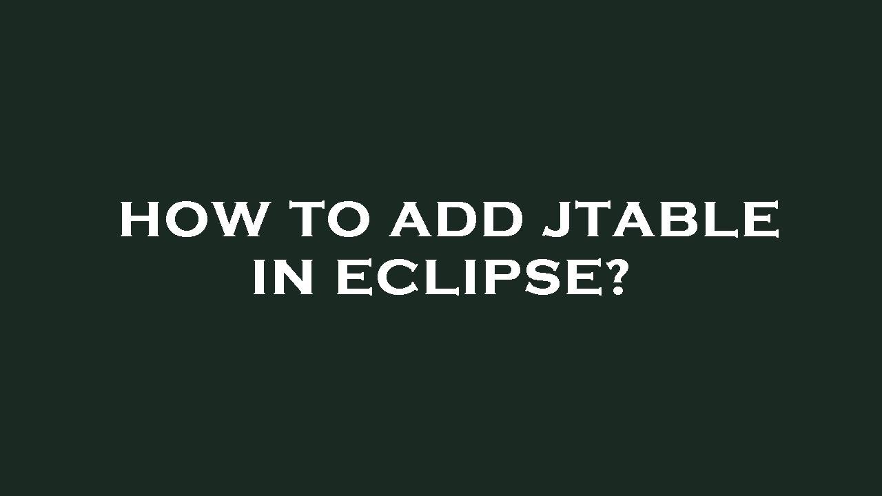 How To Add Jtable In Eclipse Youtube