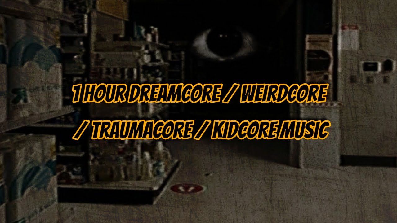 1 Hour Dreamcore Weirdcore Traumacore Kidcore Music Youtube