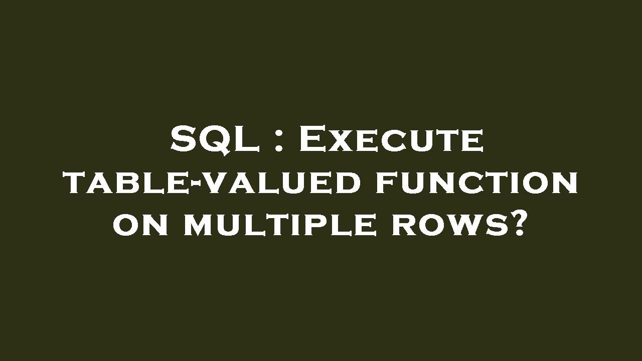 Sql Execute Table Valued Function On Multiple Rows Youtube