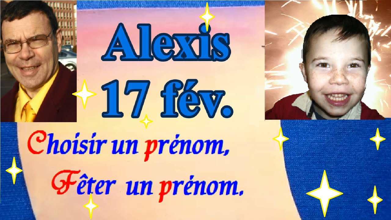 Choisir Et Fêter Un Prénom Garçon Caractère Alexis 17 Février Youtube