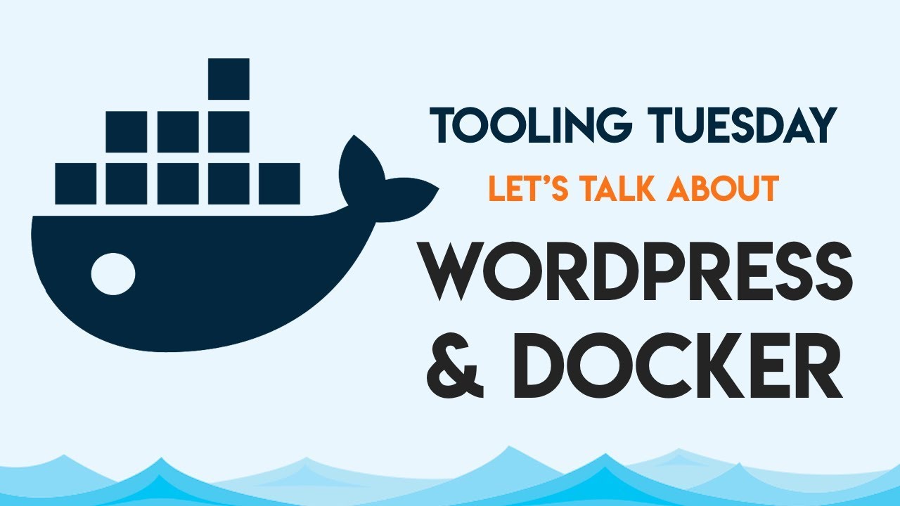 A Practical Guide To Using Docker With Wordpress Tooling Tuesday