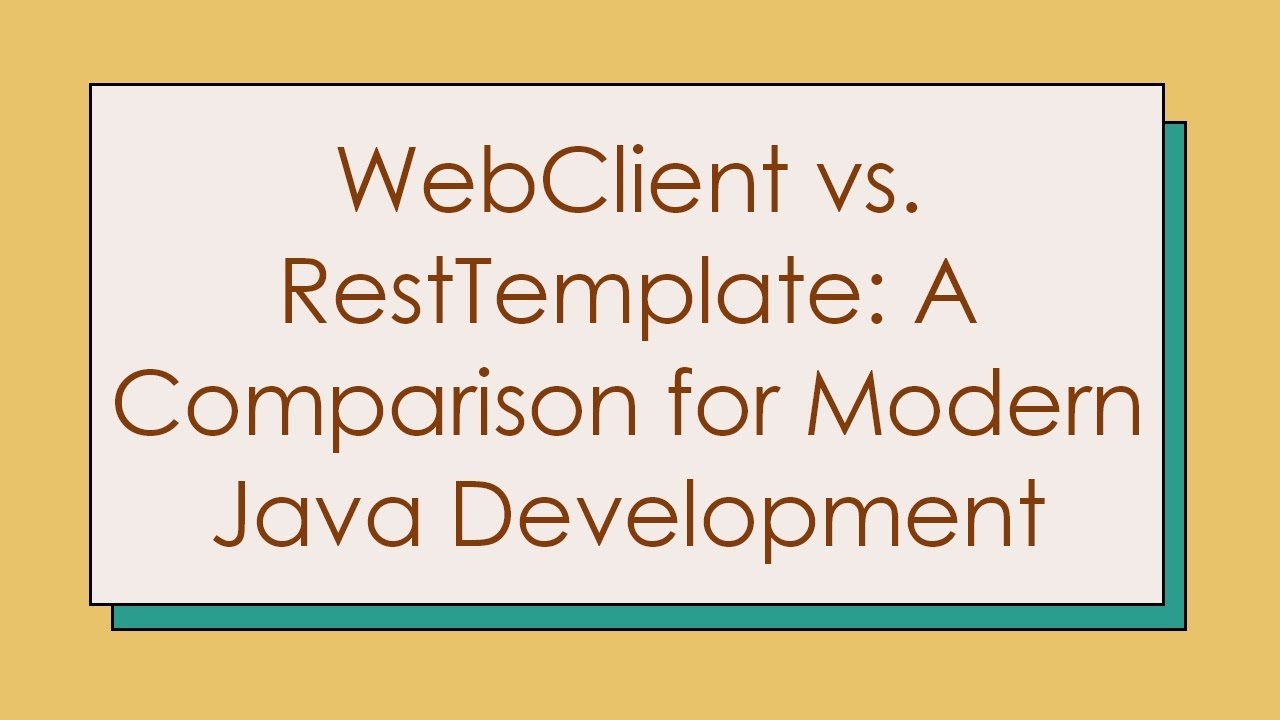 Webclient Vs Resttemplate A Comparison For Modern Java Development