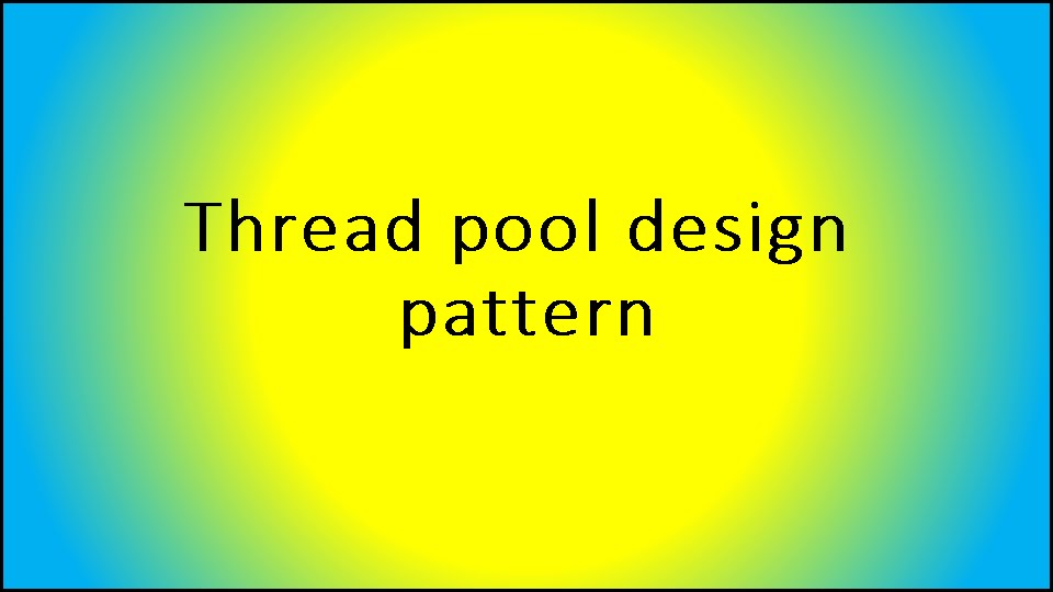 Thread Pool Design Pattern Youtube
