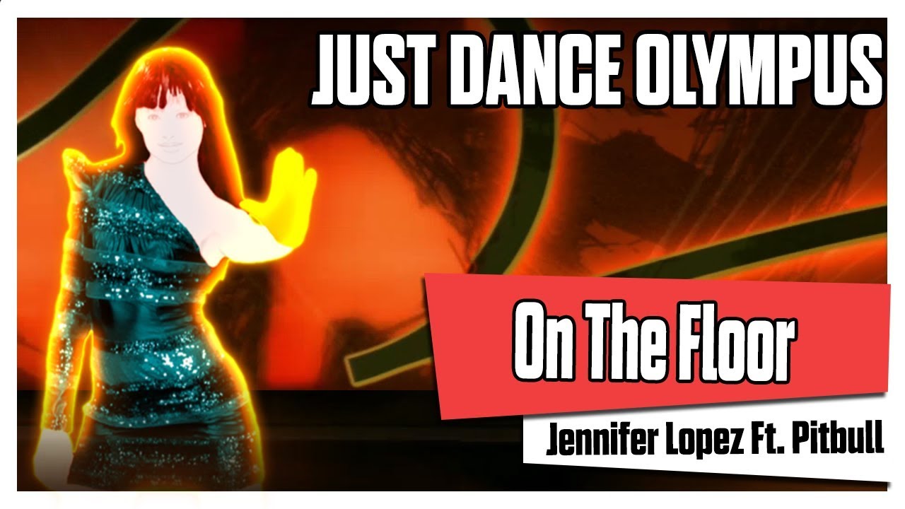 On The Floor Jennifer Lopez Ft Pitbull Just Dance Olympus Jd 2017