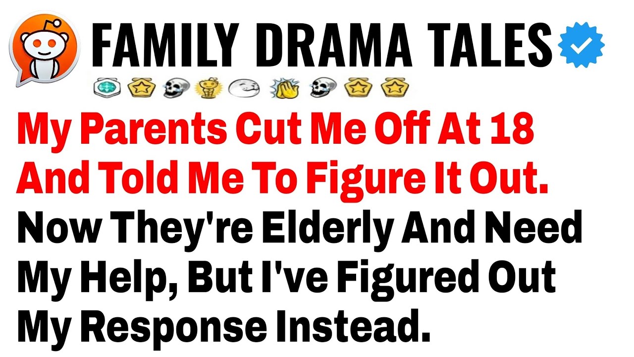 My Parents Cut Me Off At 18 And Told Me To Figure It Out Now They Re