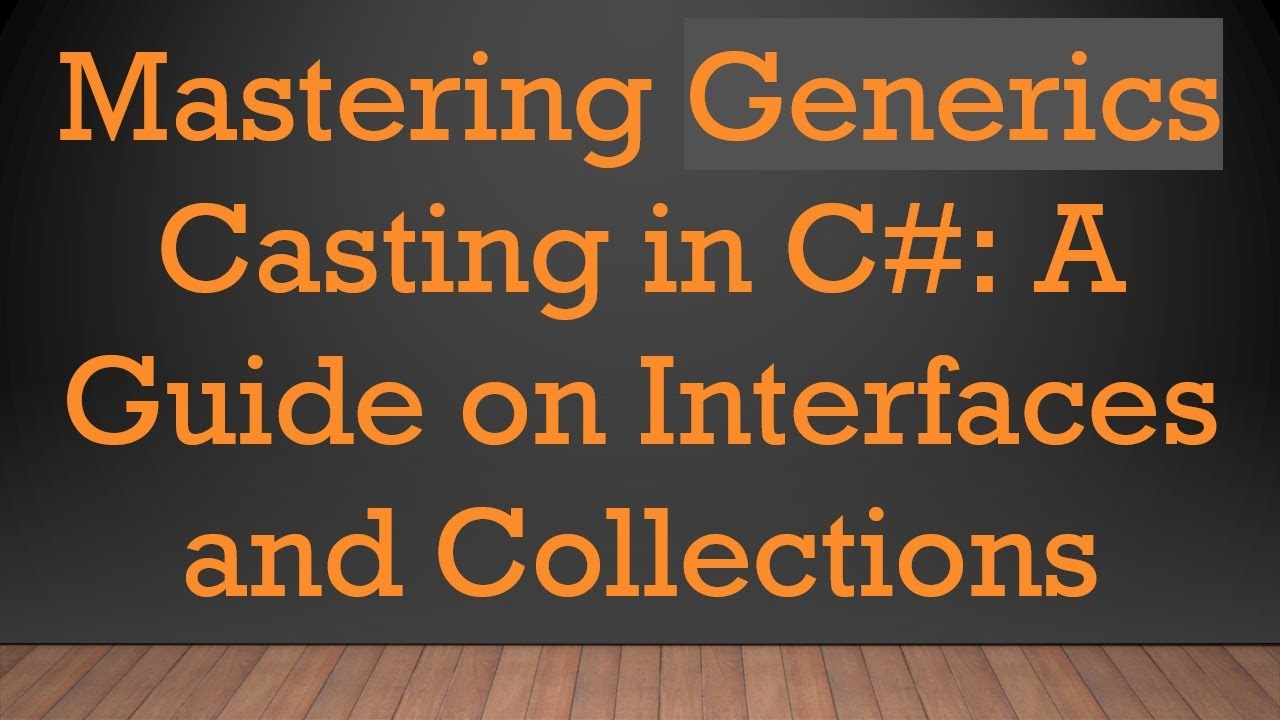 Mastering Generics Casting In C A Guide On Interfaces And