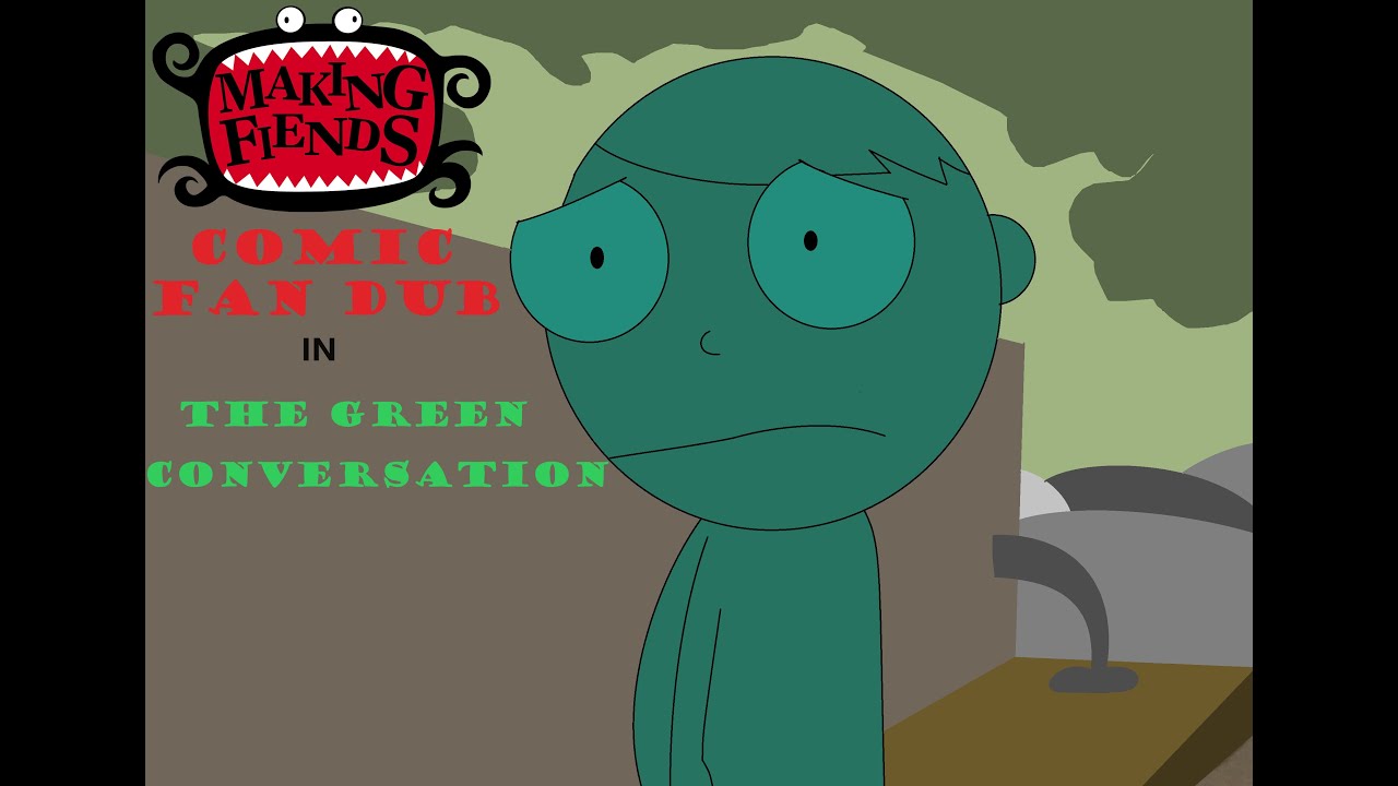 Making Fiends Comic Fandub In The Green Conversation Youtube
