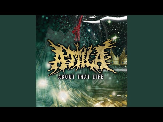 Attila About That Life