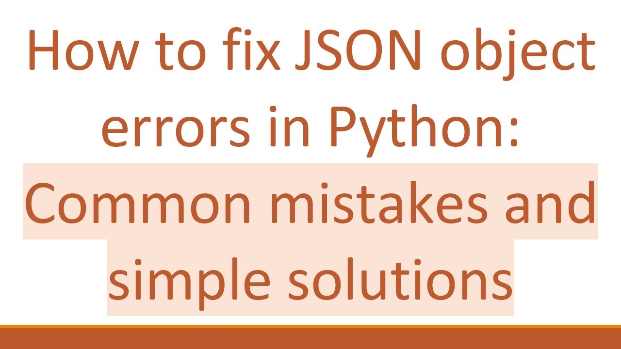 How To Fix Json Object Errors In Python Common Mistakes And Simple