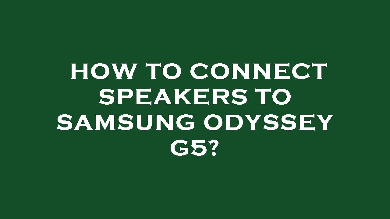 How To Connect Speakers To Samsung Odyssey G5 Youtube