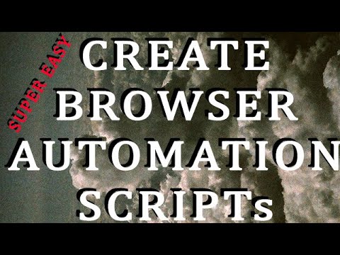 Simplest Way To Make Your Own Browser Automation Scripts Tutorial