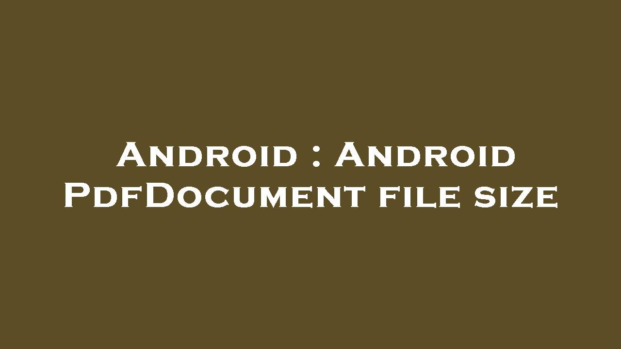 Android Android Pdfdocument File Size Youtube