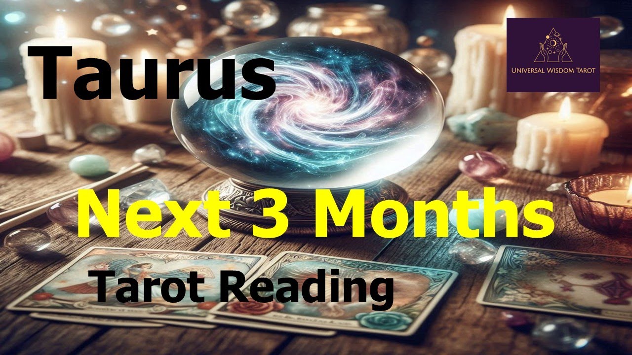 Taurus Next 3 Months Look Ahead Tarot Reading Youtube