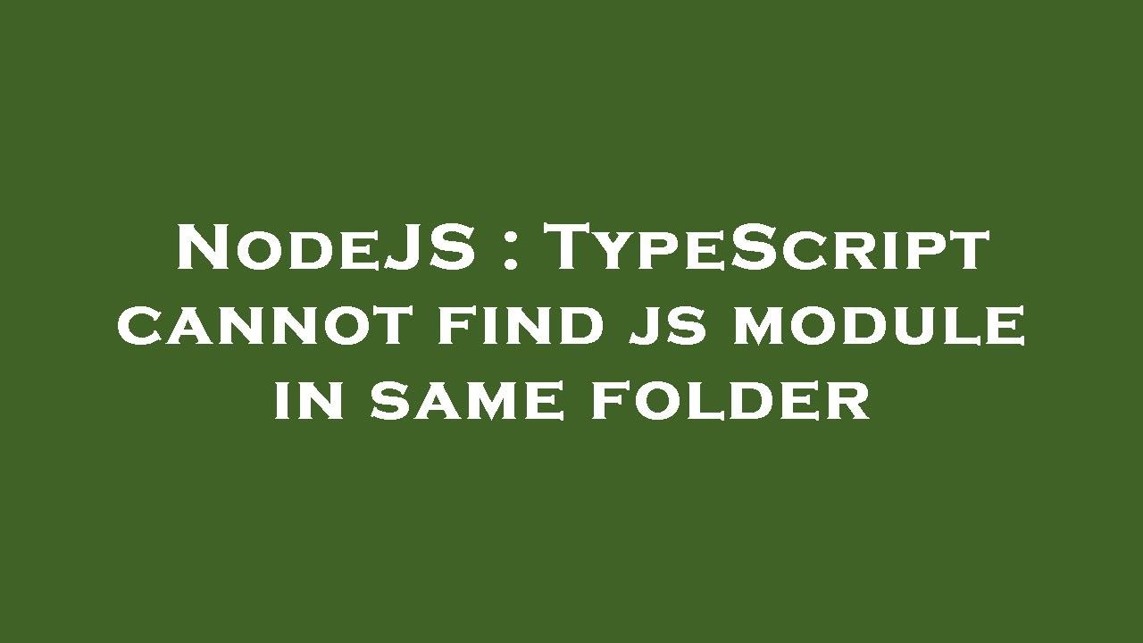 Nodejs Typescript Cannot Find Js Module In Same Folder Youtube