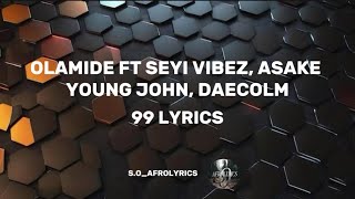 99 Lyrics Olamide Ft Seyi Vibez Asake Young John Daecolm So Afrolyrics ...