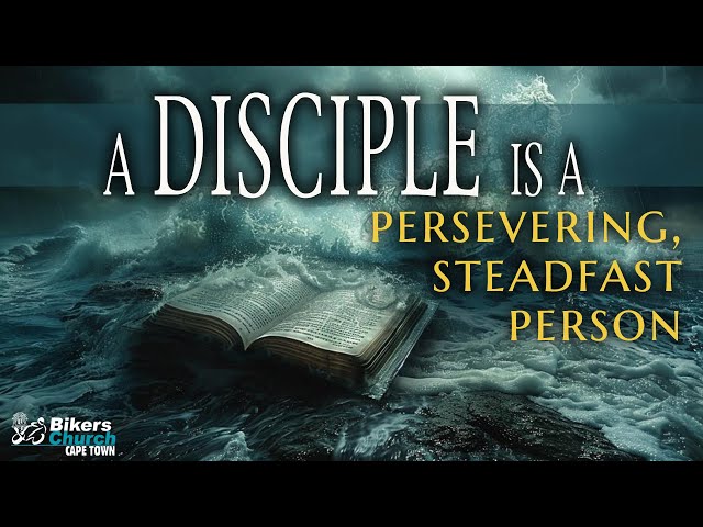 A Disciple Is A Persevering Steadfast Person Bikers Church