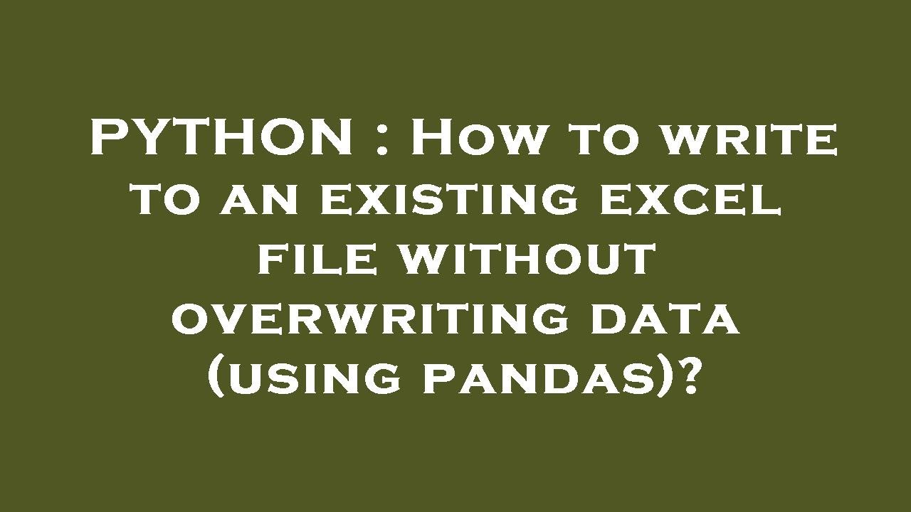 Python How To Write To An Existing Excel File Without Overwriting