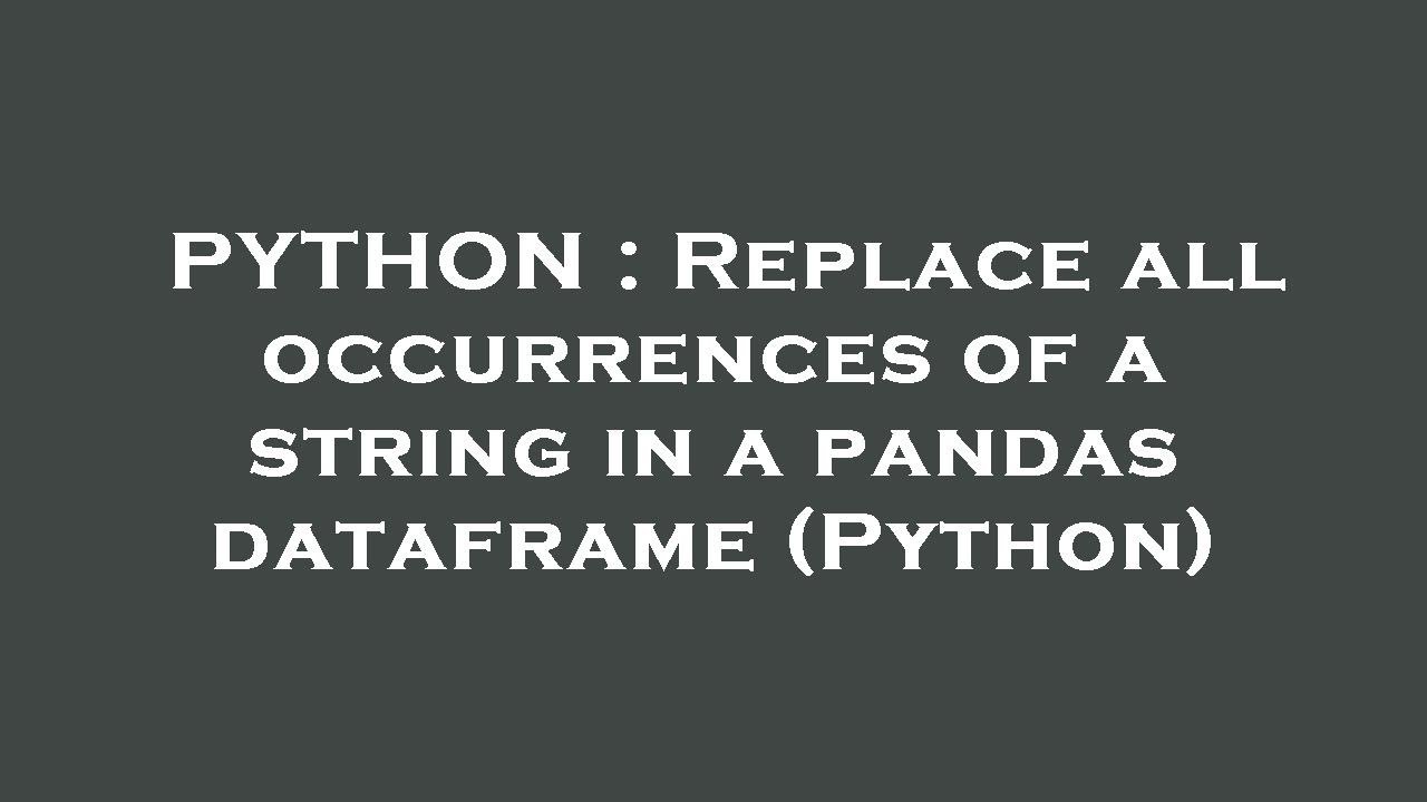 Python Replace All Occurrences Of A String In A Pandas Dataframe