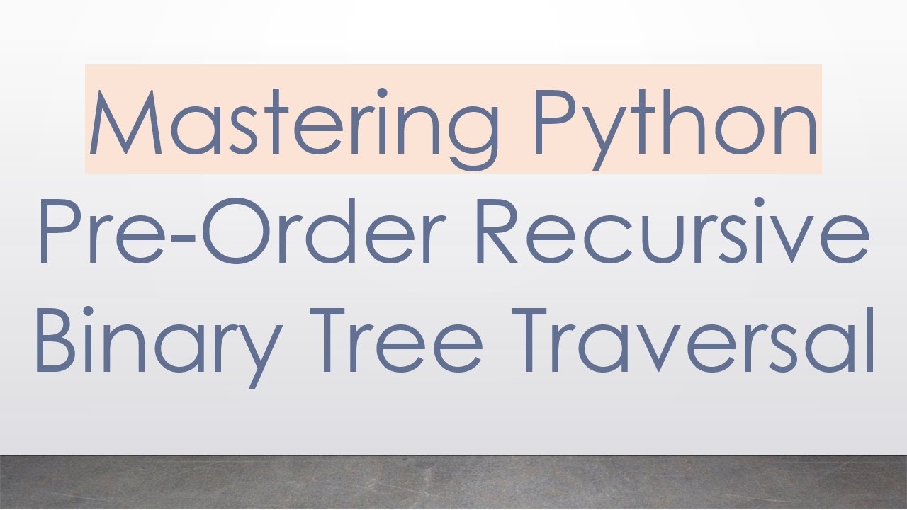 Mastering Python Pre Order Recursive Binary Tree Traversal Youtube