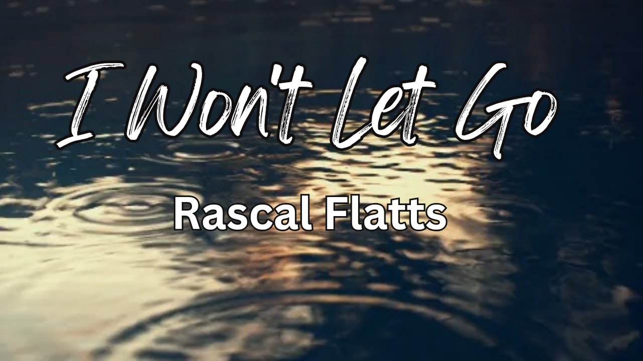 Rascal Flatts I Won T Let Go Lyrics Scenery Youtube