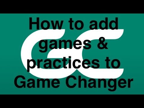 Game Changer Tutorial How To Add Practices And Games To Game Changer