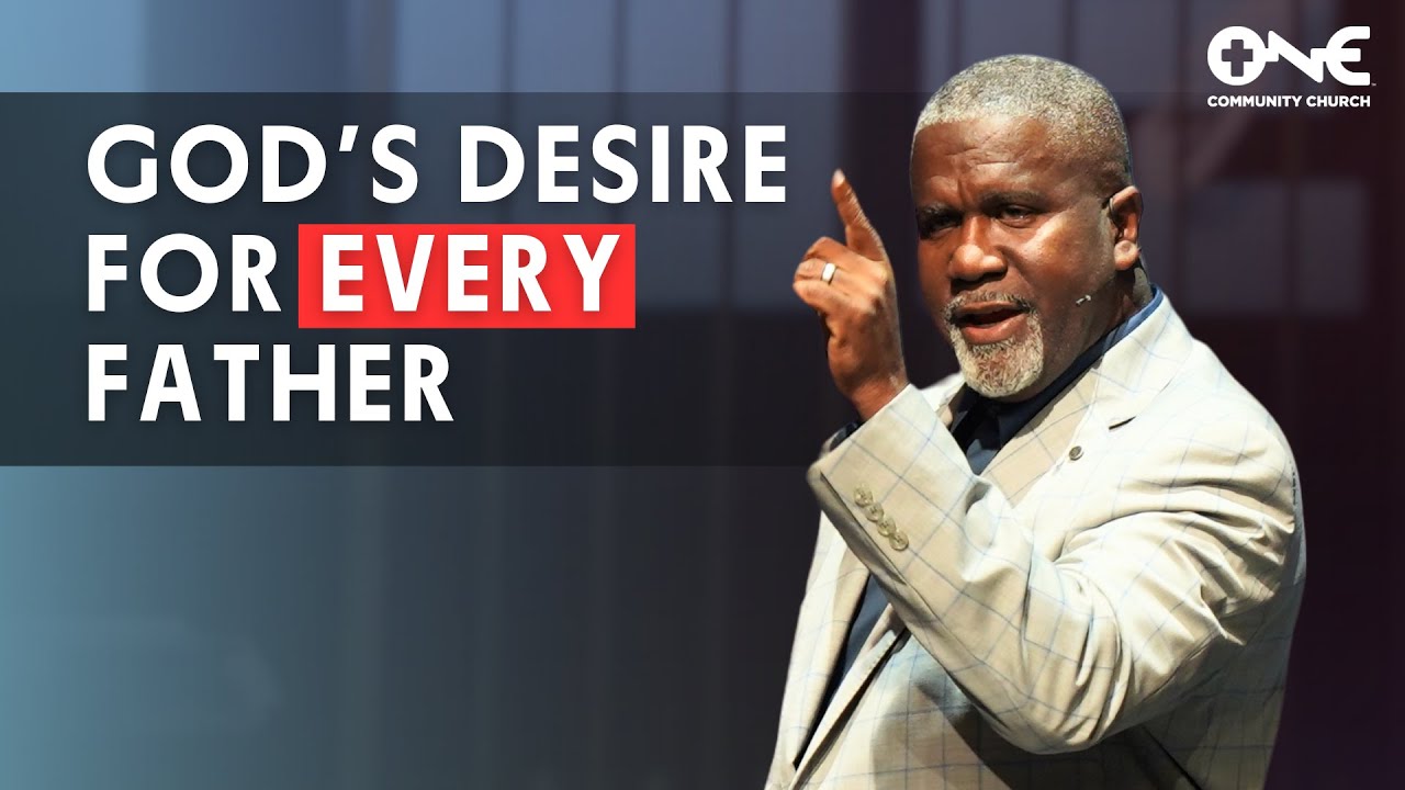 God S Desire For Every Father A Message From Dr Conway Edwards Youtube