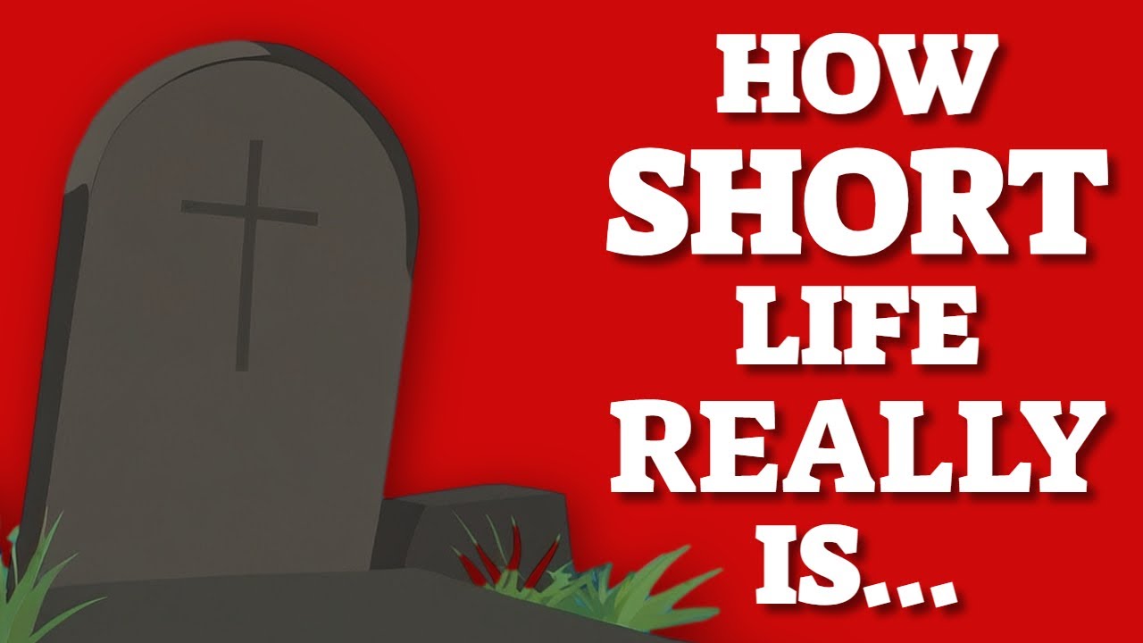 This Is How Short Your Life Really Is Youtube
