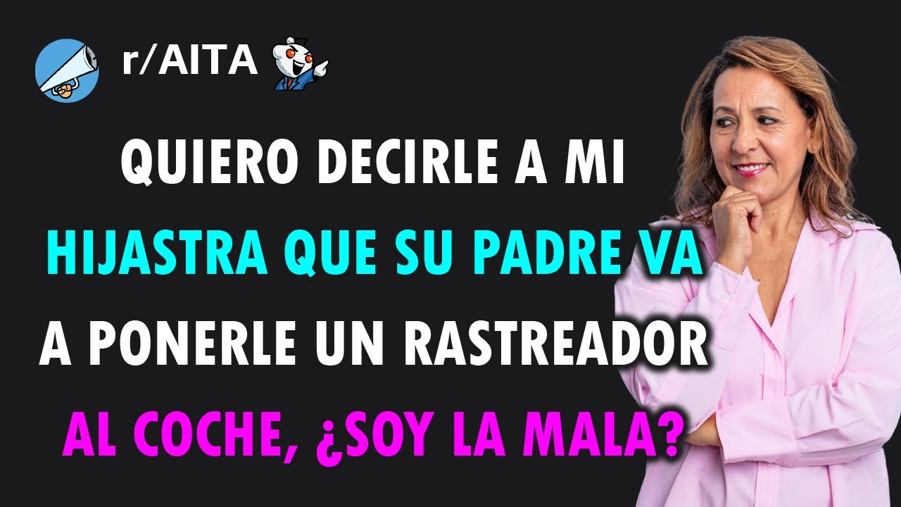 El Hombre Que Planea Ponerle Un Rastreador A Su Hija Me Dice Que