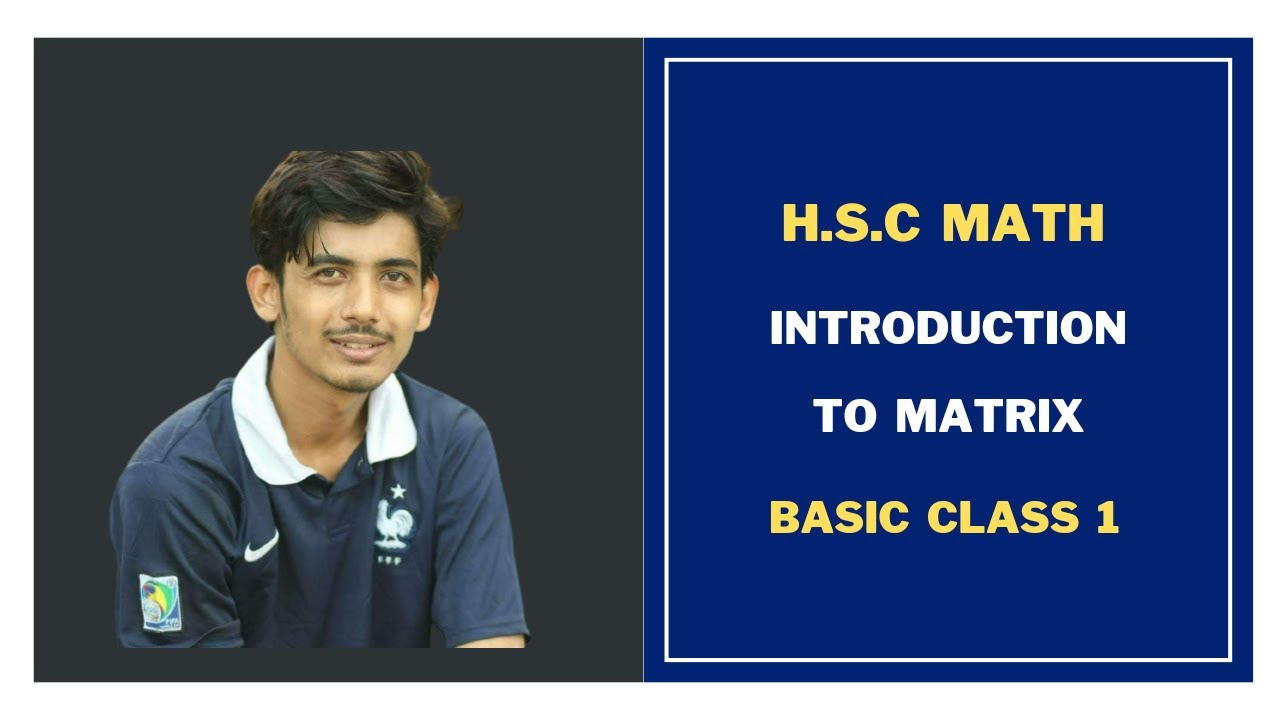 1 Introduction To Matrix Matrix Basic Concepts Class 1 H S C