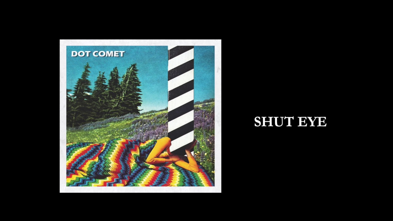 Dot Comet Shut Eye Official Audio Youtube