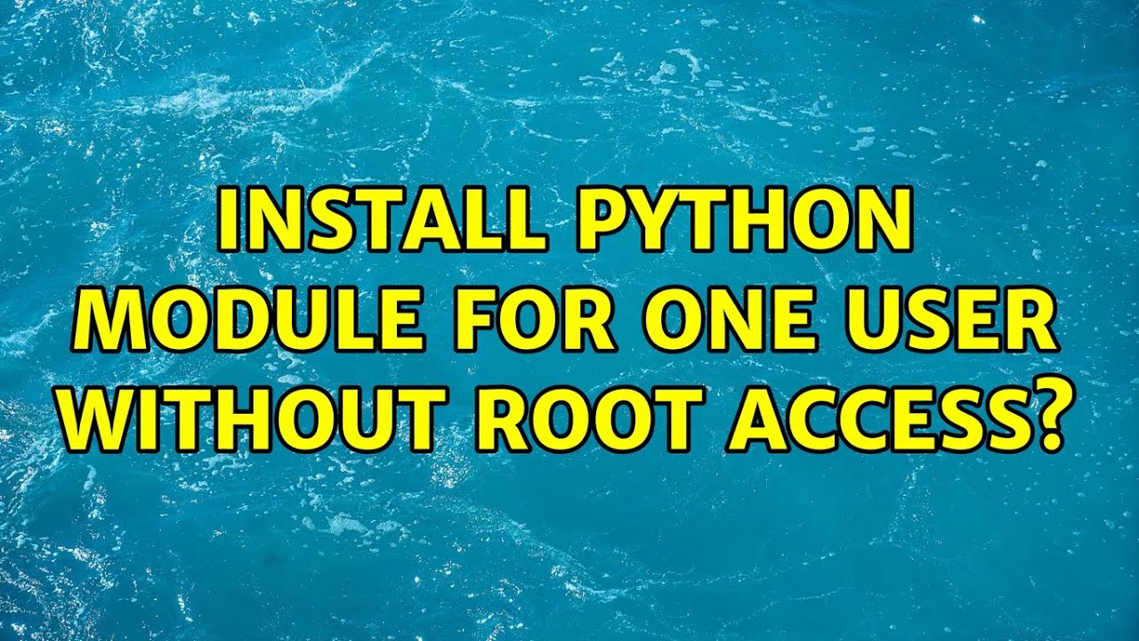 Install Python Module For One User Without Root Access Youtube