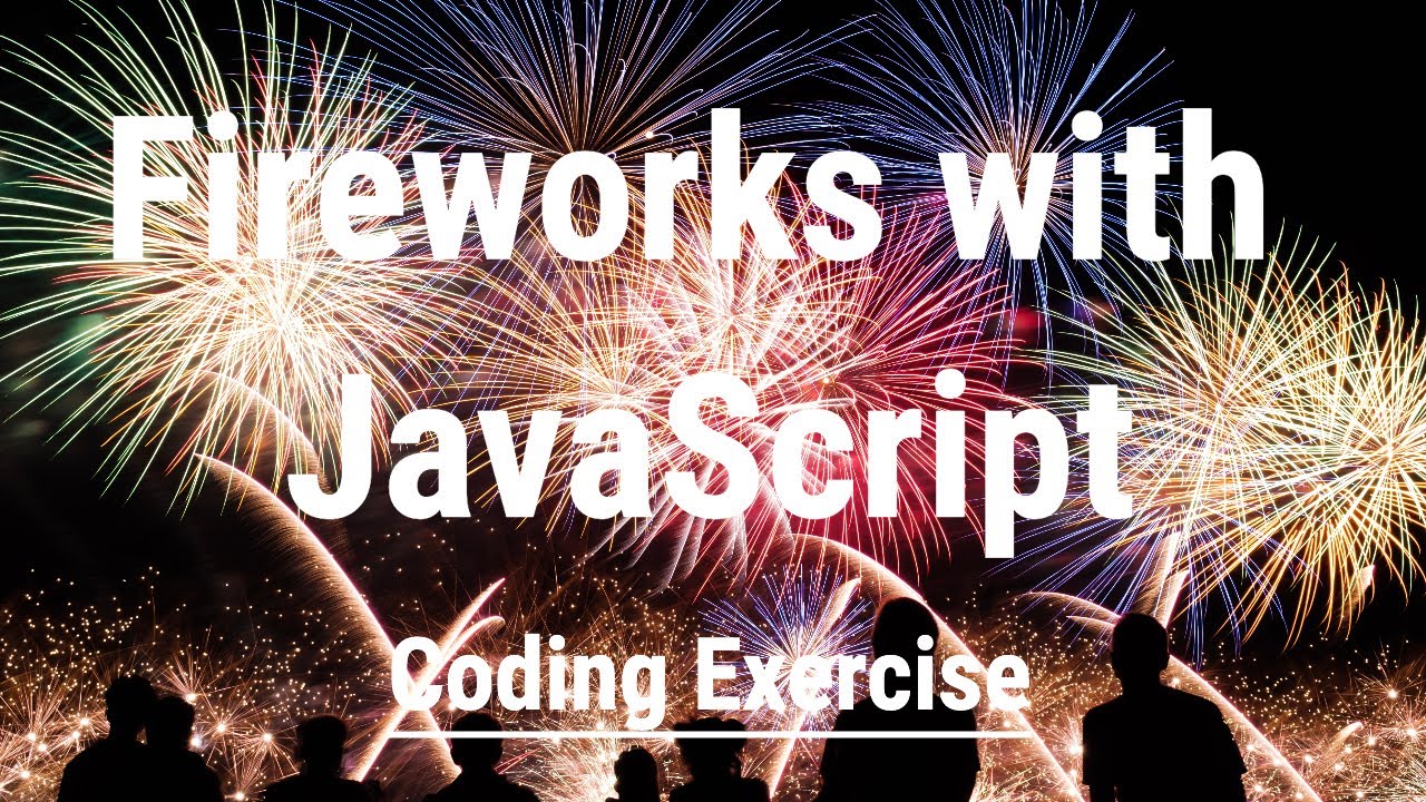 Fireworks With Javascript Coding Exercise Youtube