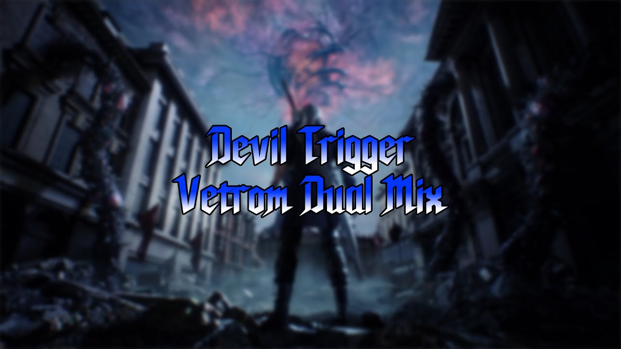 Dmc5 Devil Trigger Vetrom Dual Mix Youtube