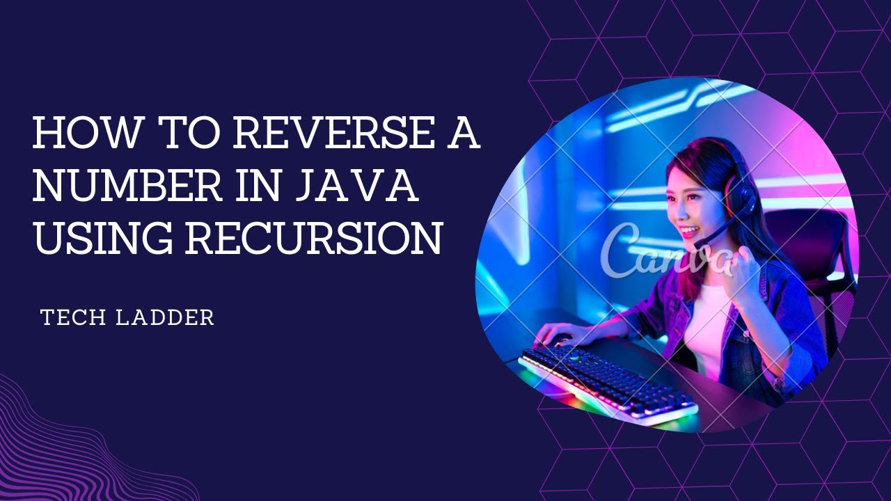 How To Reverse A Number In Java Using Recursion Tech Ladder Start