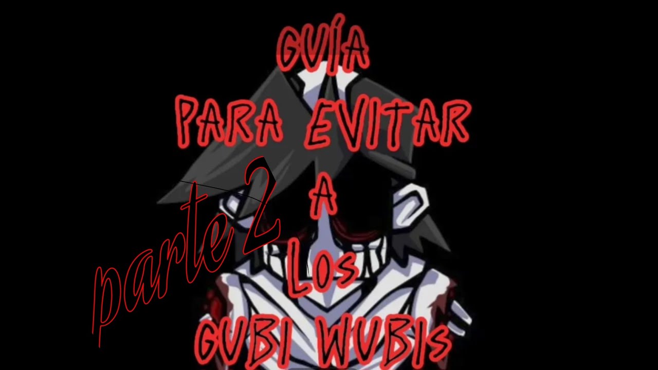 Guia Para Evitar A Los Gubi Wubis Parte 2 Youtube