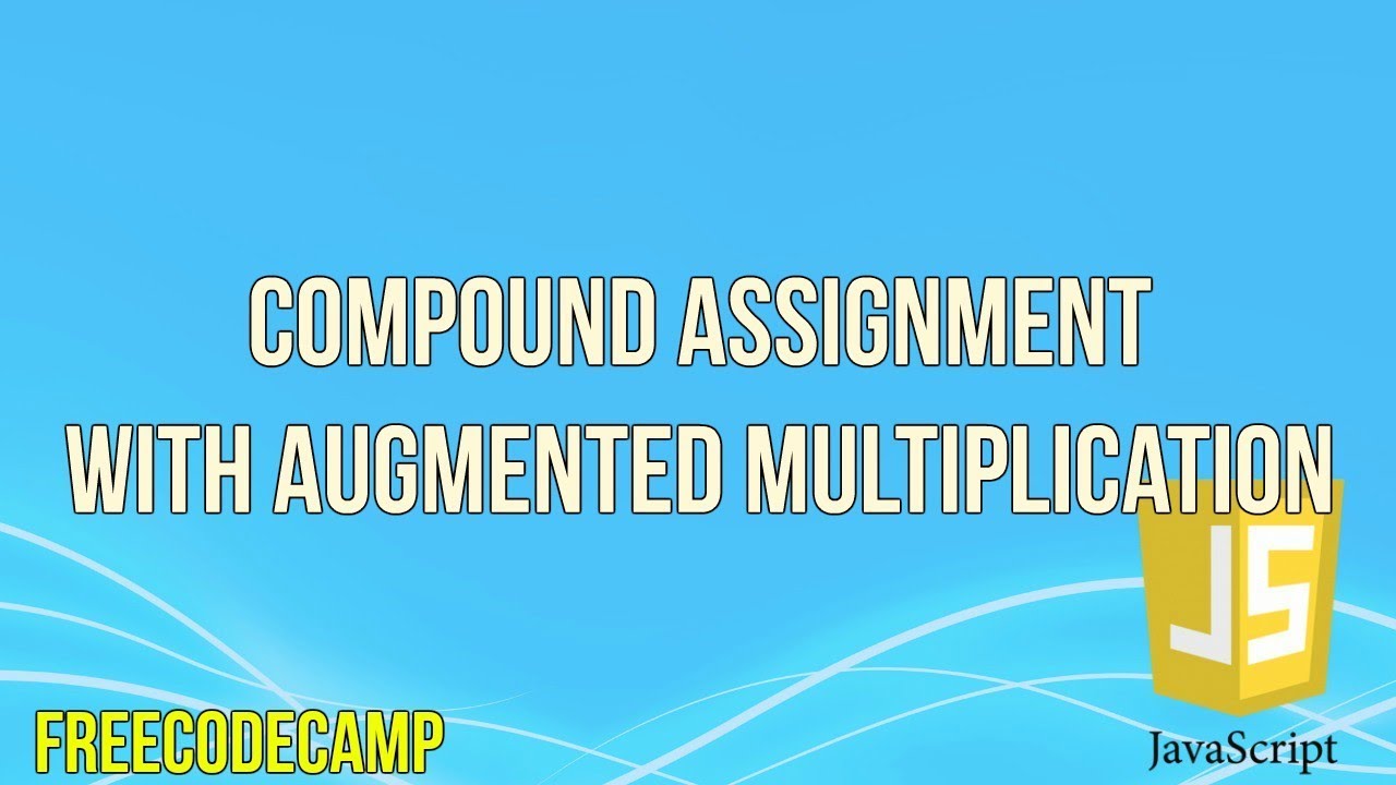 Compound Assignment With Augmented Multiplication Javascript Tutorial